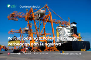 Port of Loading & Port of Discharge: Perbedaan dan Fungsinya - Oaktree ...